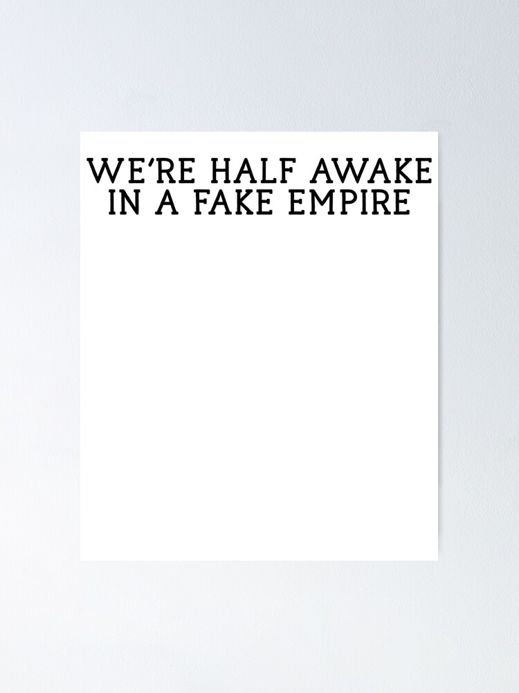 "Fake Empire Art Music Quote Lyrics" Poster by ShieldApparel | Redbubble