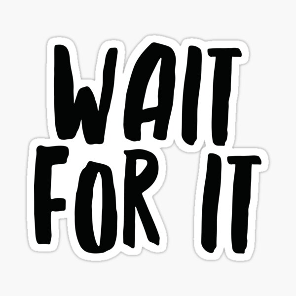 "Wait For It ~ Motivation Mantra Inspiration" Sticker by StrangeStreet ...