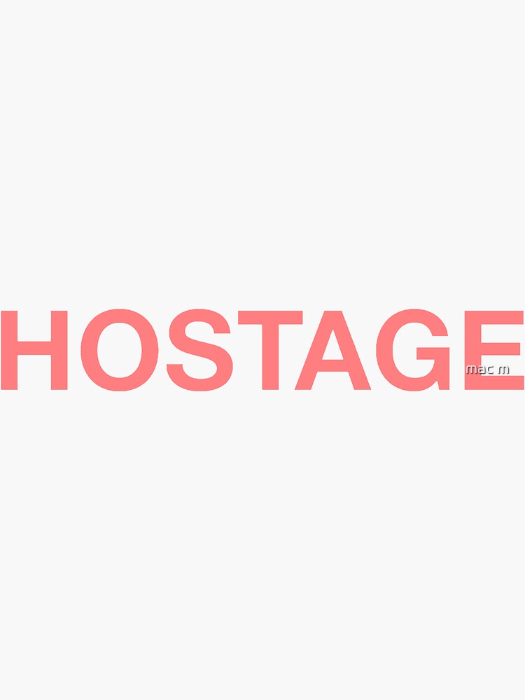 "like a hostage " Sticker for Sale by mmchargue13 | Redbubble