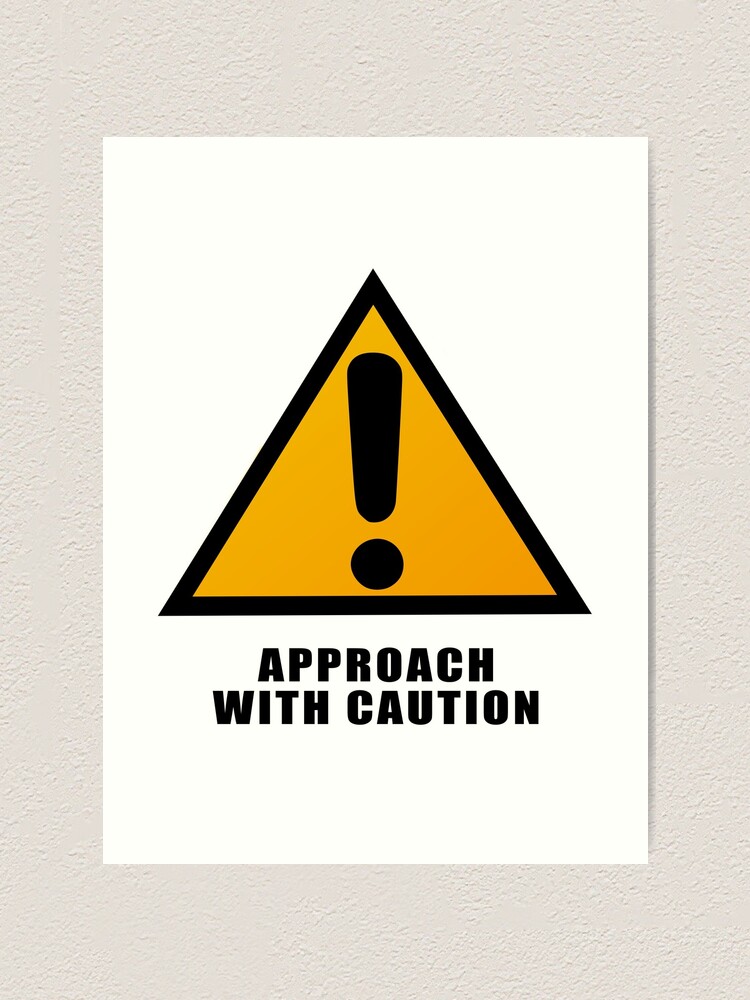 "Approach with Caution!" Art Print by dizzypop | Redbubble