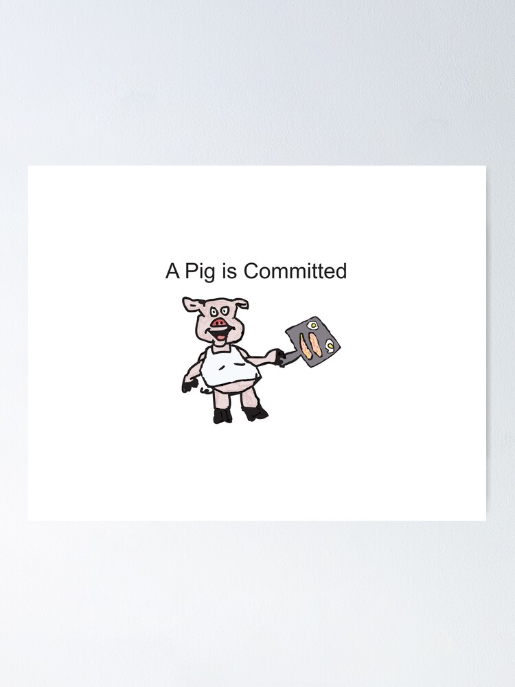 "A Pig Is Committed" Poster by BrownMantis | Redbubble