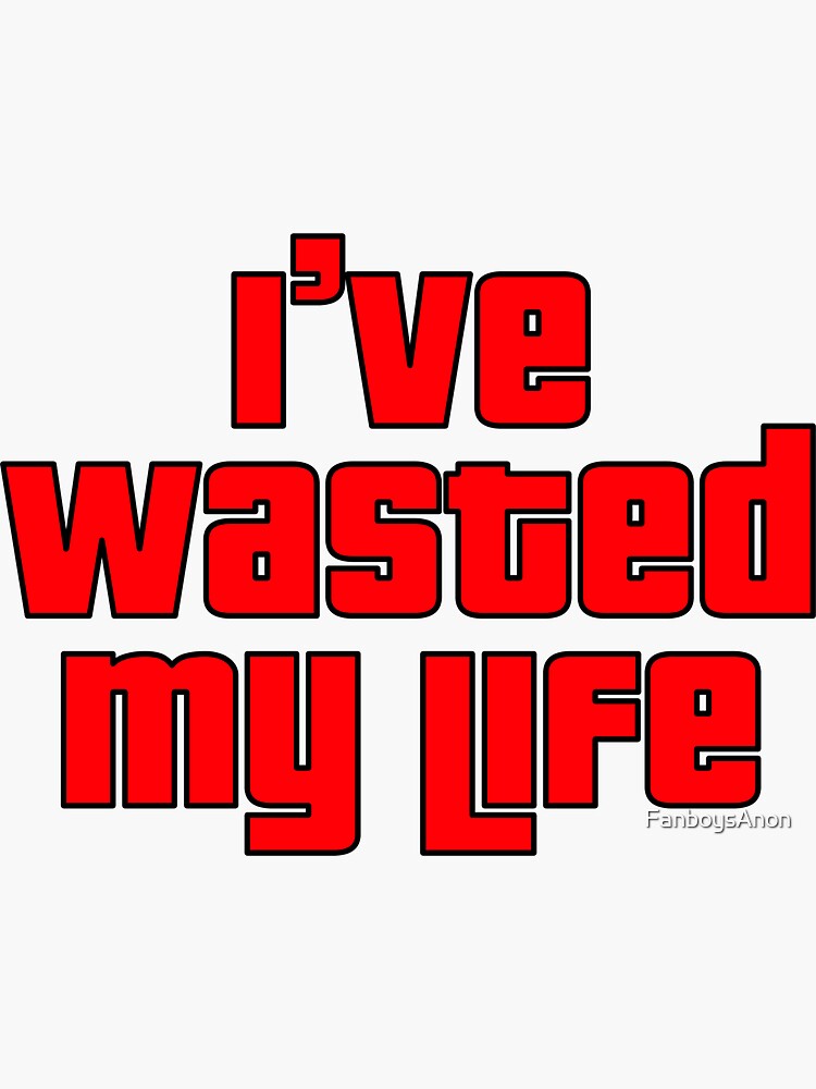 "GTA Wasted: I've Wasted My Life" Sticker by FanboysAnon | Redbubble
