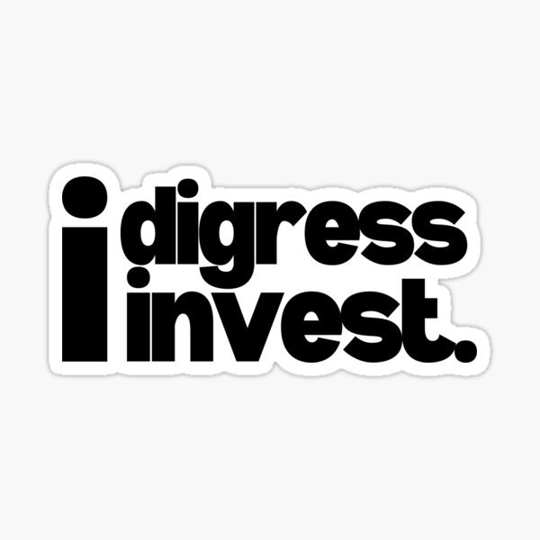 "I Digress I Invest" Sticker for Sale by Frugalisms74 | Redbubble