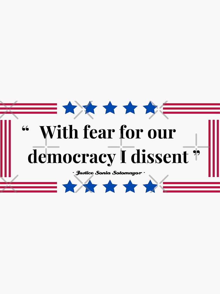 "With fear for our democracy I dissent, Justice Sonia Sotomayor ...