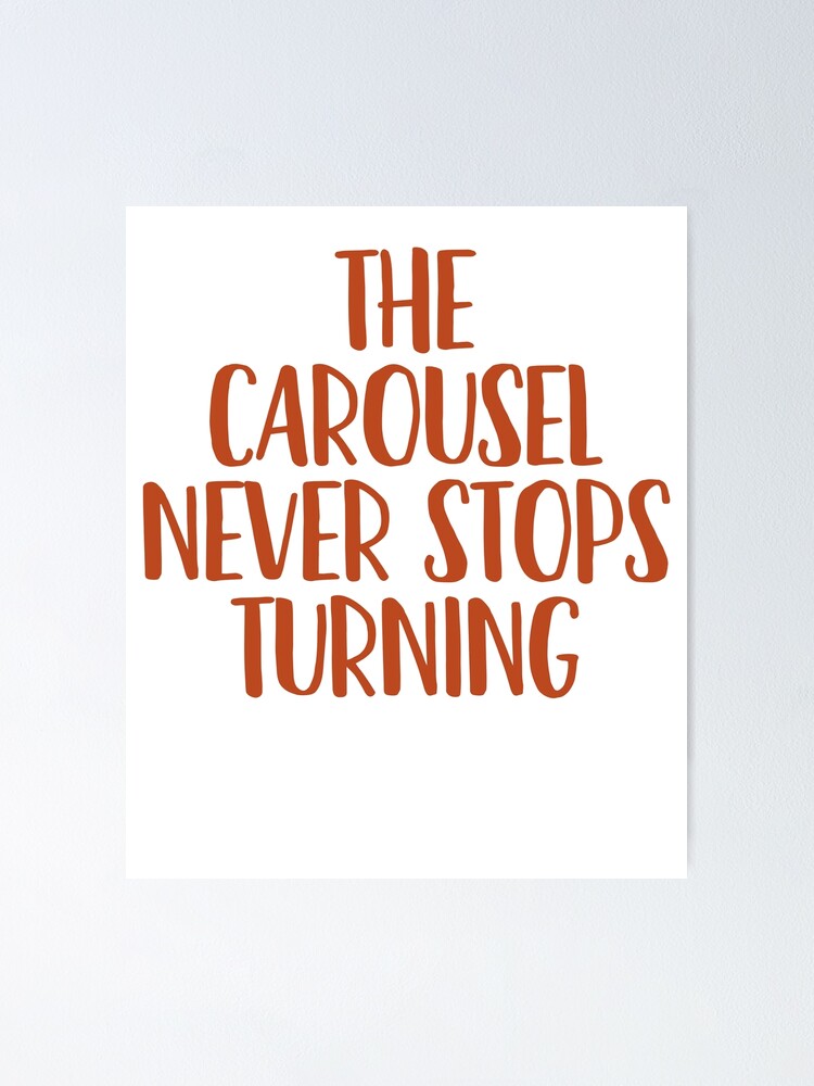 "The Carousel Never Stops Turning | Music Quote Lyrics" Poster by ...