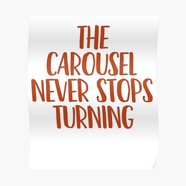 "The Carousel Never Stops Turning | Music Quote Lyrics" Poster by ...