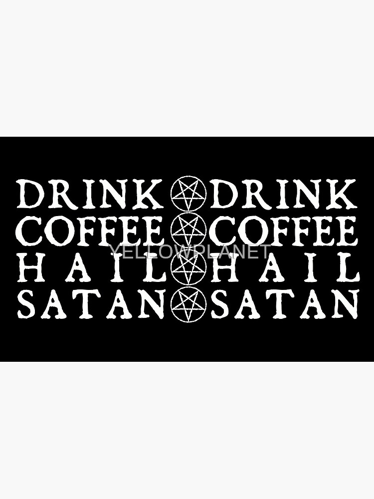 "DRINK COFFEE HAIL SATAN" Coffee Mug for Sale by YELLOWPLANET | Redbubble