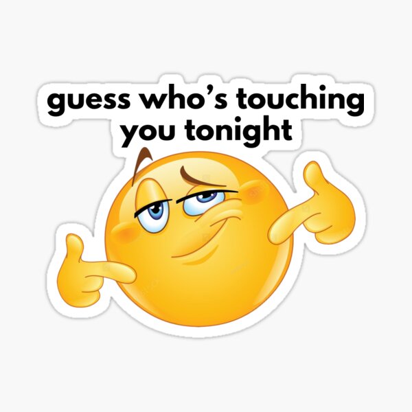 "guess who's touching you tonight" Sticker for Sale by killzak | Redbubble