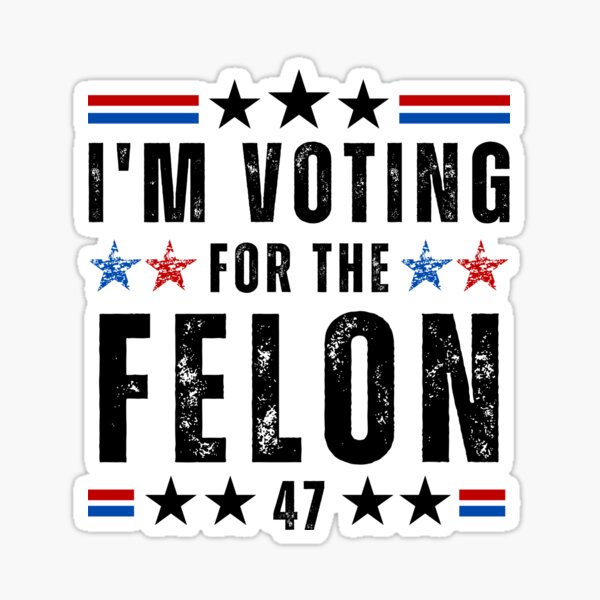 "Trump 2024 Convicted Felon, I'm Voting Convicted Felon 2024" Sticker ...