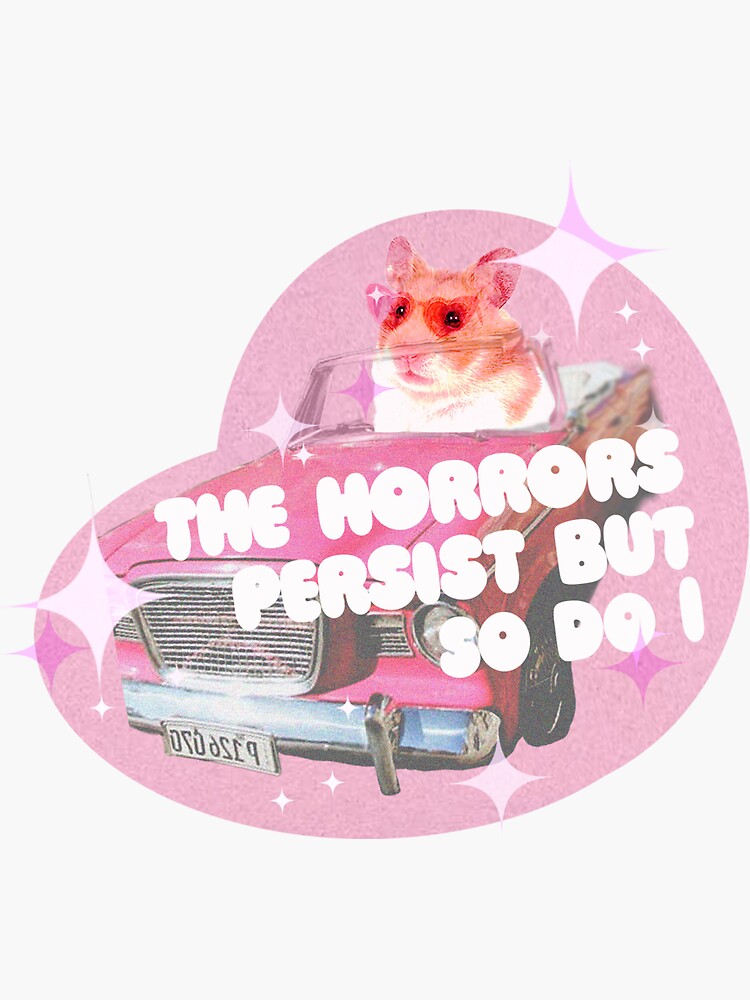 "the horrors persist but so do i hamster meme" Sticker for Sale by ...