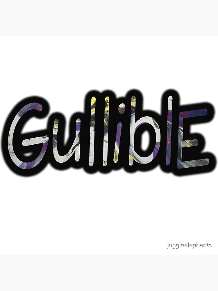 "Gullible" Poster for Sale by juggleelephants | Redbubble