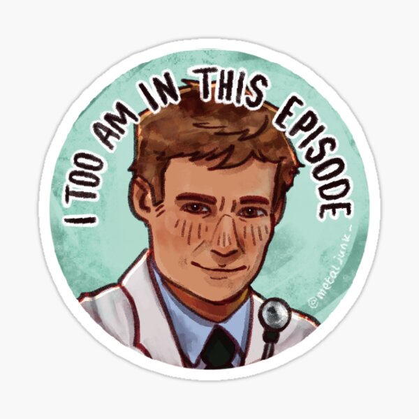 I too am in this episode”" Sticker for Sale by Metaljunk | Redbubble