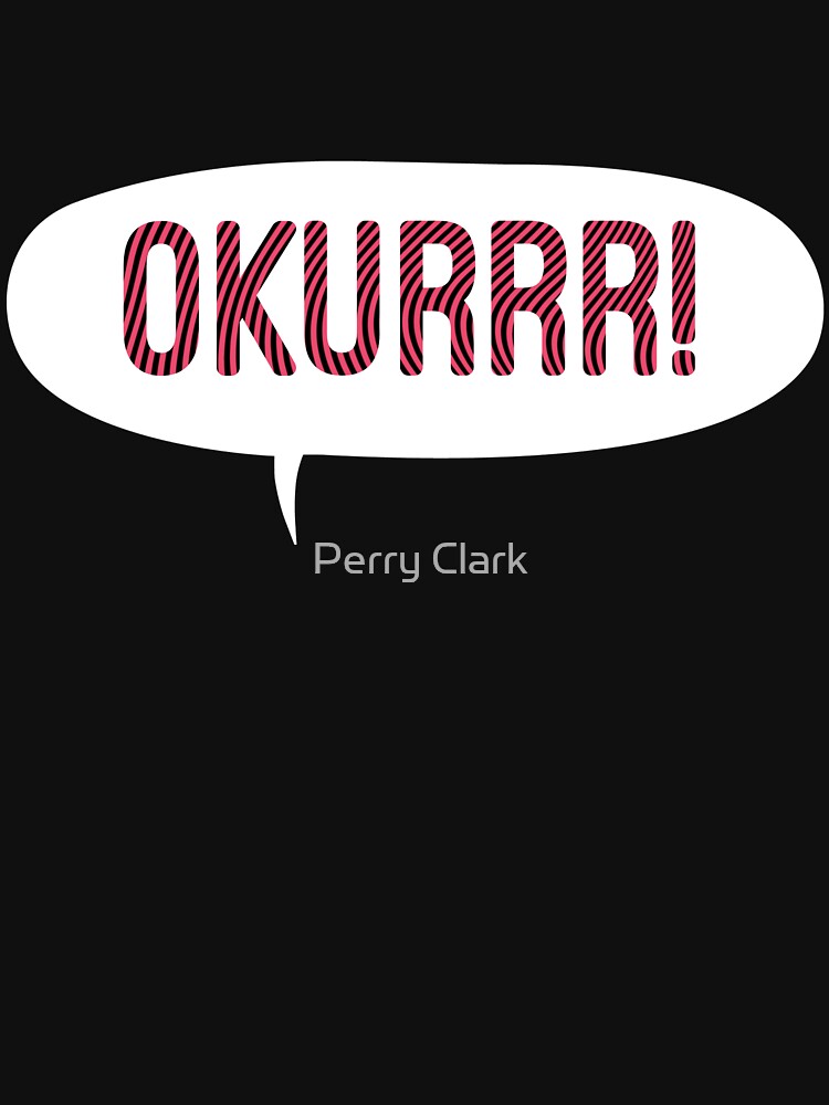 "OKURRR!" T-shirt by perrymsb | Redbubble | okur t-shirts - okurr t ...