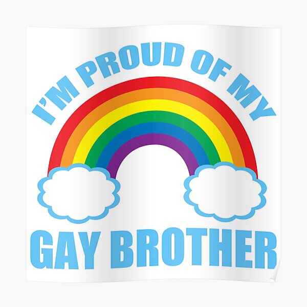 Proud Of My Gay Brother Poster By Elishamarie28 Redbubble