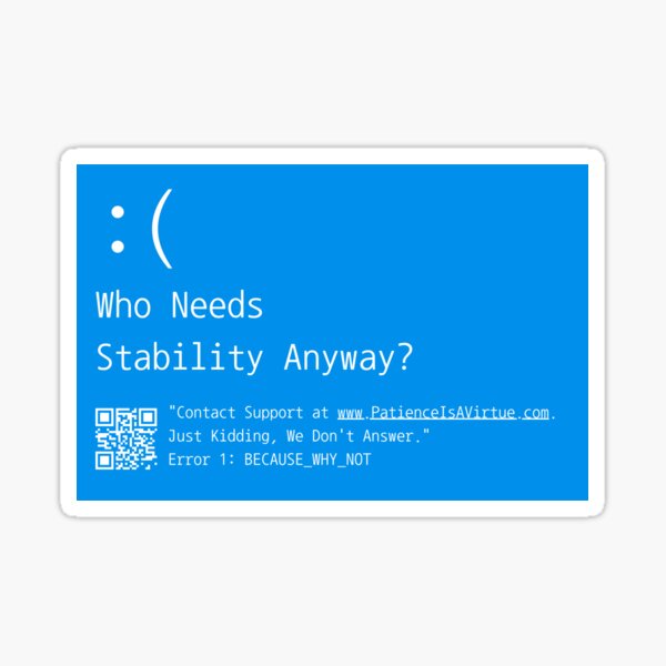 "Who Needs Stability Anyway? | Blue Screen Of Death | BSOD" Sticker for ...