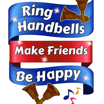 "Ring handbells, make friends, be happy" Poster for Sale by ...