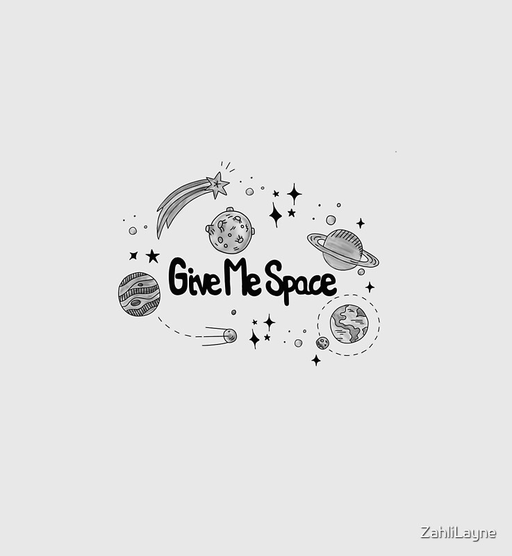 Give Me Space By ZahliLayne Redbubble give-me-space-by-zahlilayne-redbubble