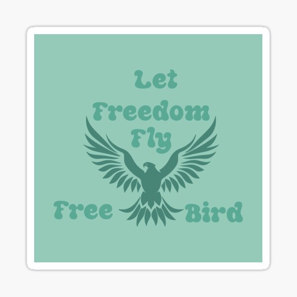 "Wild at Heart Collection Let Freedom Fly Free- Freebird" Sticker for ...