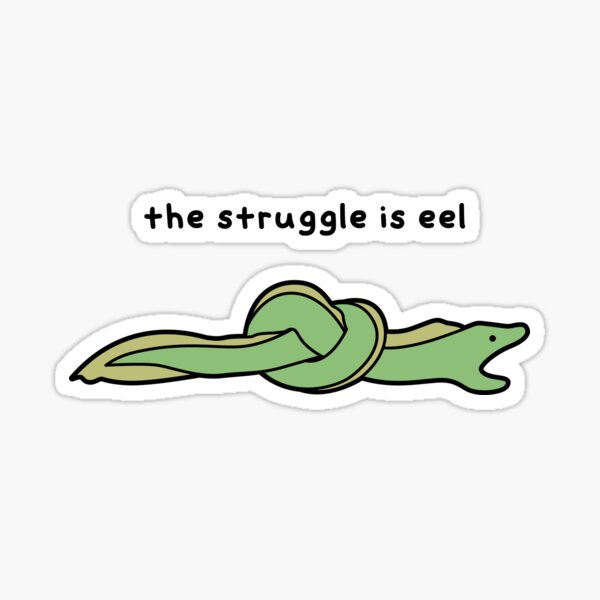 "The Struggle is Eel" Sticker for Sale by BountifulBean | Redbubble