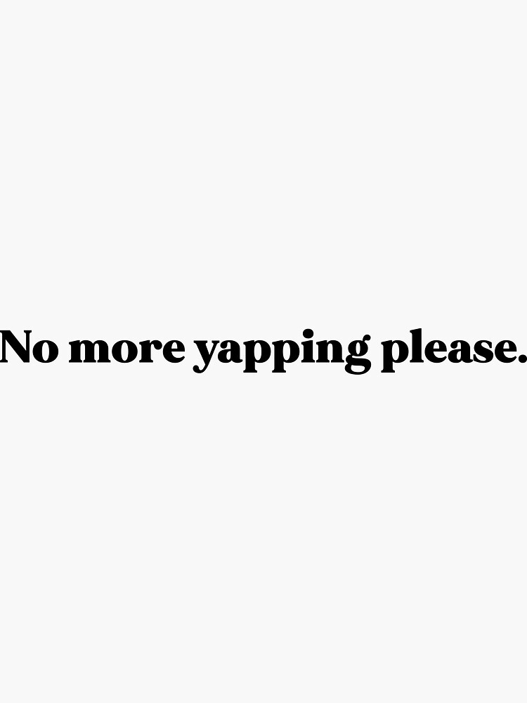"No more yapping please" Sticker for Sale by fizamehak | Redbubble
