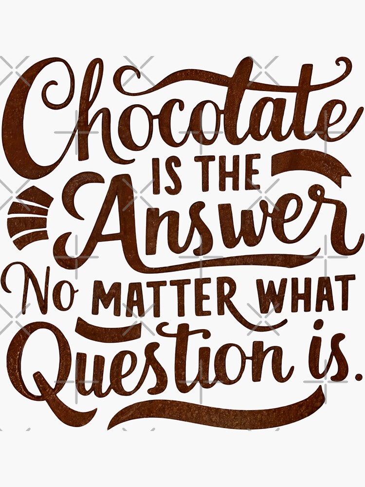 " Chocolate Is The Answer" Sticker for Sale by metanof | Redbubble