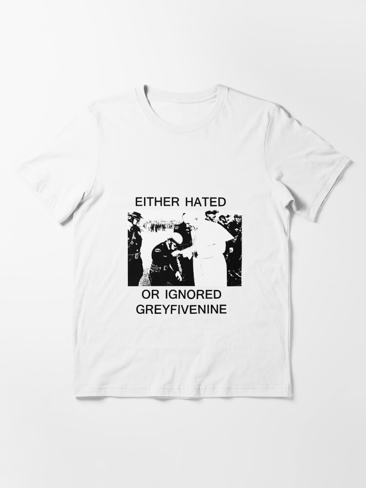 "EITHER HATED OR IGNORED - GREYFIVENINE" T-shirt for Sale by ...