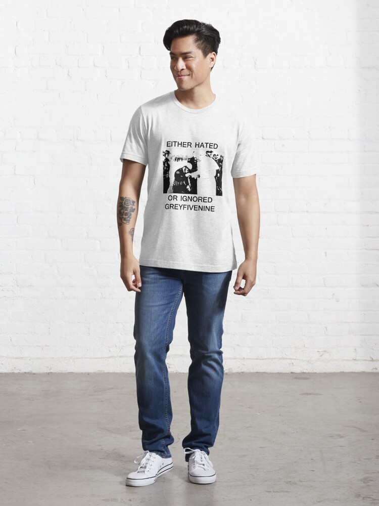 "EITHER HATED OR IGNORED - GREYFIVENINE" T-shirt for Sale by ...