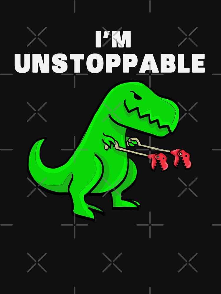 "I AM UNSTOPPABLE Dinosaur T-Rex Tyrannosaurus" T-shirt for Sale by ...