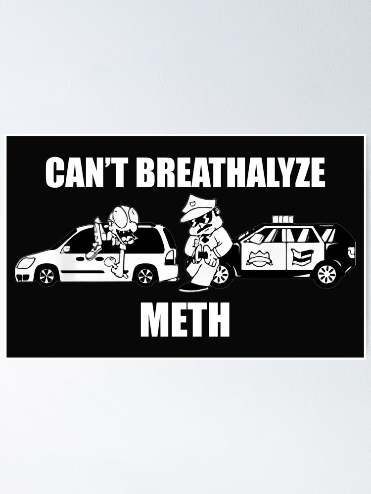 "Can’t breathalyze meth" Poster for Sale by revaryan029 | Redbubble