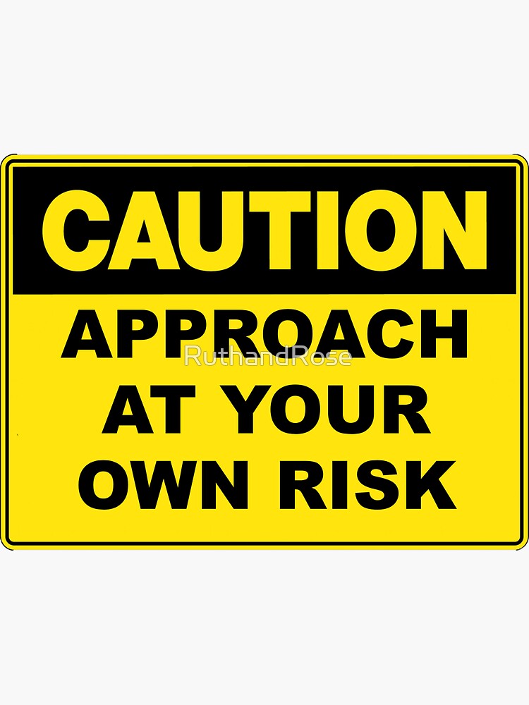 "Caution: Approach At Your Own Risk" Sticker for Sale by RuthandRose ...