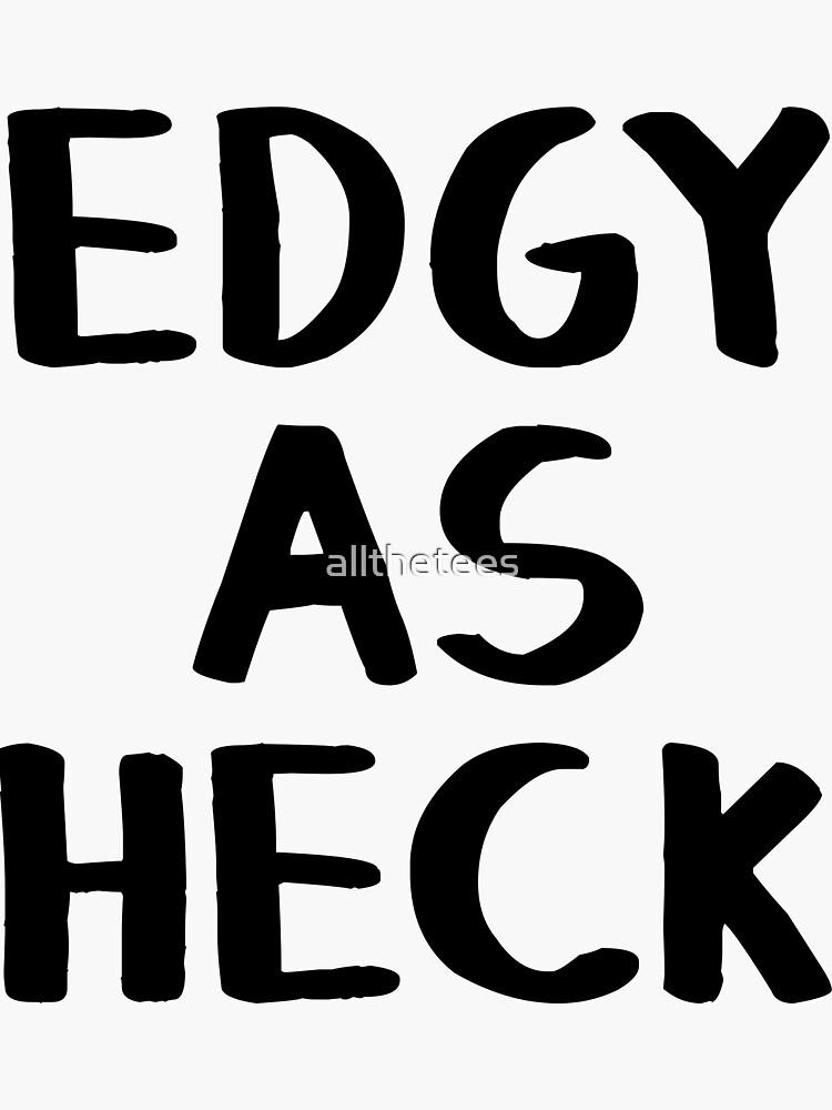 "Edgy as heck" Sticker for Sale by allthetees | Redbubble