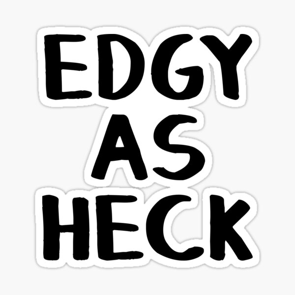 "Edgy as heck" Sticker for Sale by allthetees | Redbubble