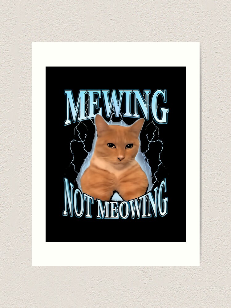 "Funny Cat Meme Mewing LooksMax Meowing cat" Art Print for Sale by ...