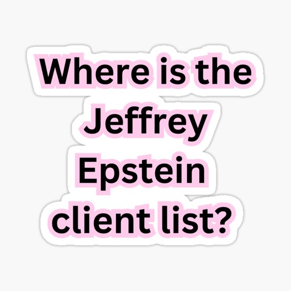 "Where is the Jeffrey Epstein Client List?" Sticker for Sale by Mel ...