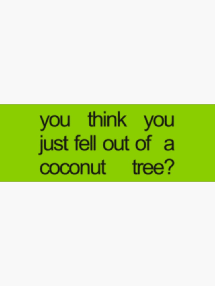 "You think you just fell out of a coconut tree? Kamala Harris" Sticker ...