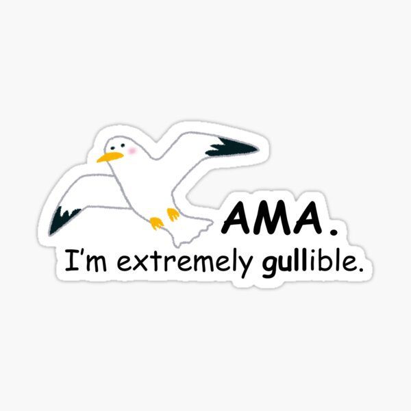 "AMA. I'm extremely gullible. " Sticker for Sale by ana413 | Redbubble