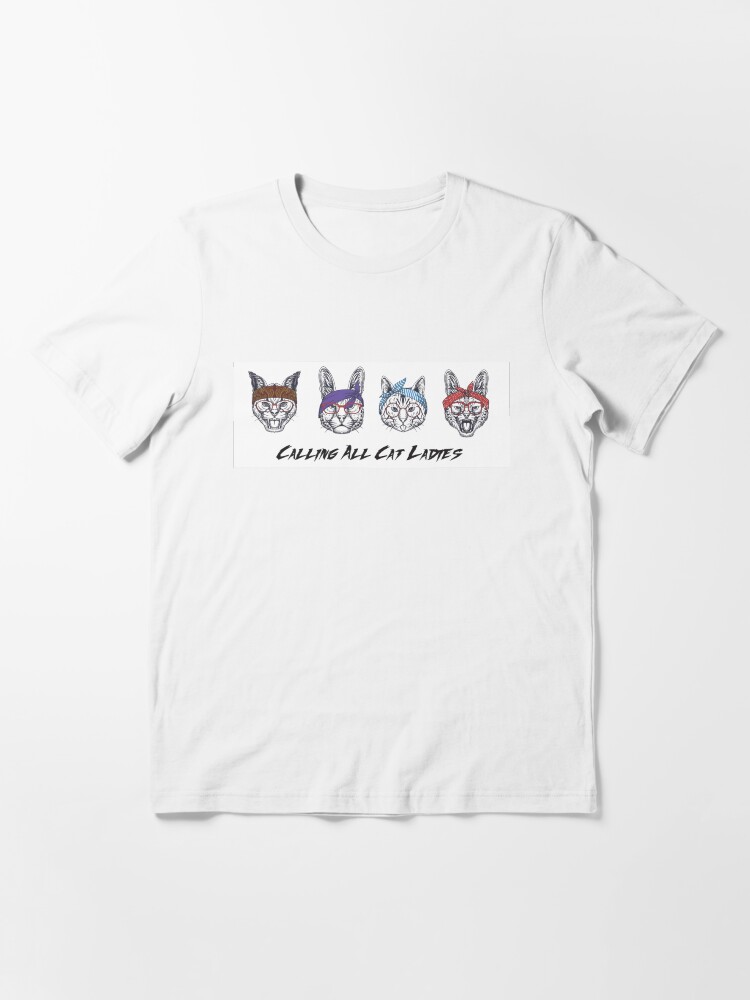 "Calling All Cat Ladies!" Essential T-Shirt for Sale by Meemaws Unite ...