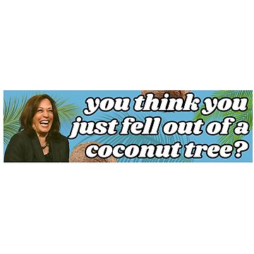 "KAMALA You Think You Just Fell Out Of A Coconut Tree?" Sticker for ...