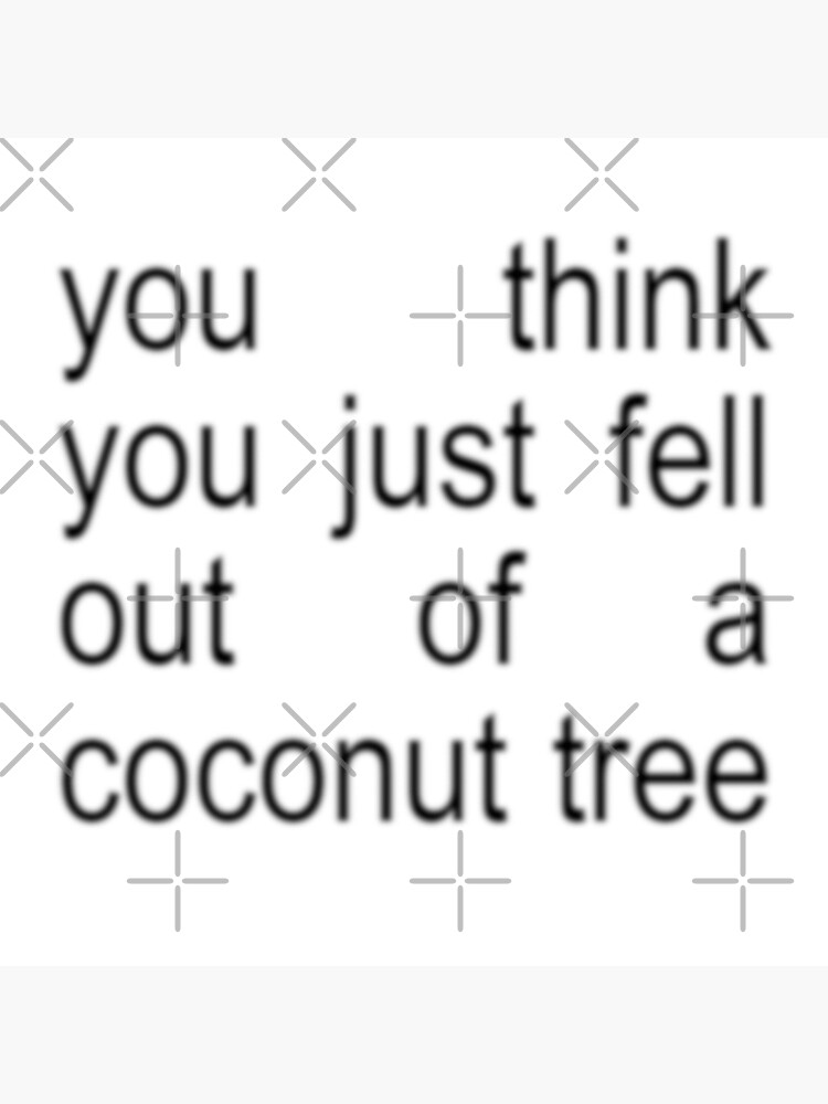 "you think you just fell out of a coconut tree - kamala harris - brat ...