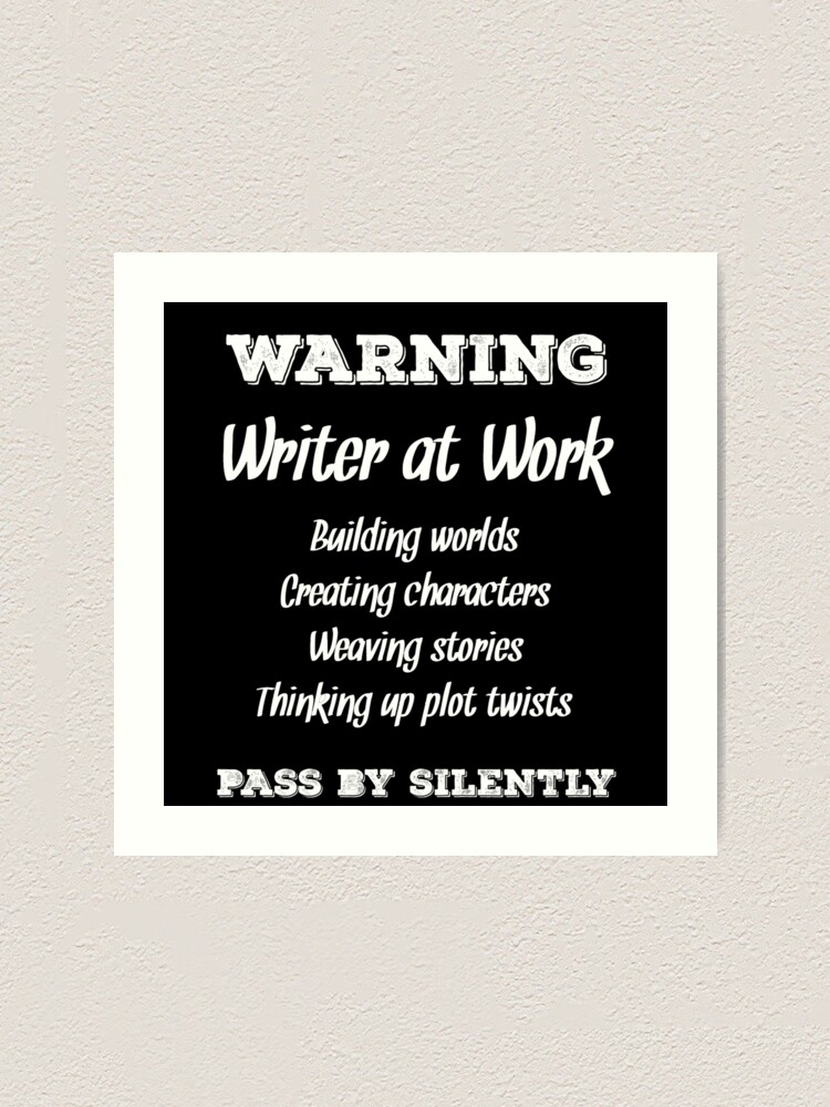 "Warning Writer at Work Pass by Silently White" Art Print by ...