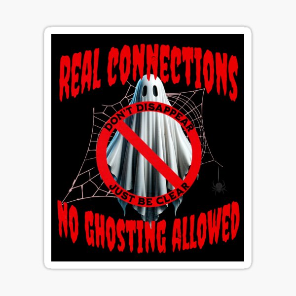 "No Ghosting Allowed ~ Don't Disappear; Just Be Clear" Sticker for Sale ...