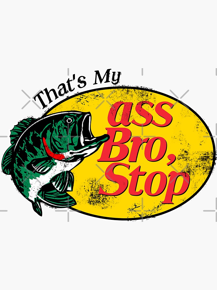 "That's My Ass Bro Stop - Funny Vintage Fishing Meme" Sticker for Sale by caohtm | Redbubble