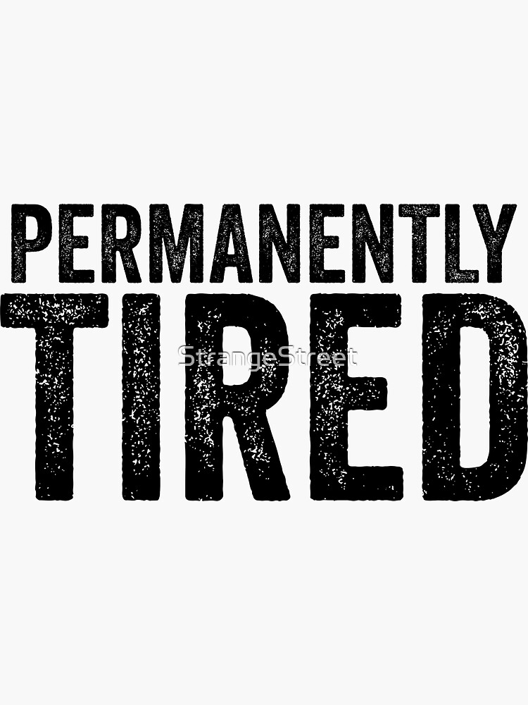 "Permanently Tired ~ Joke Sarcastic Meme" Sticker by StrangeStreet ...