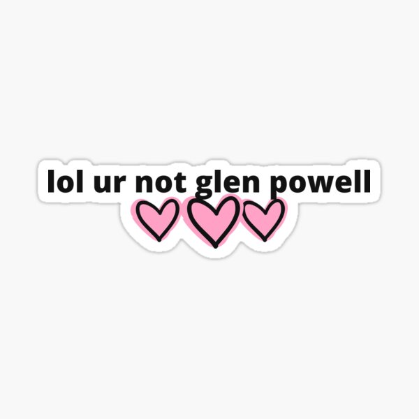 "lol ur not glen powell" Sticker for Sale by humnoo | Redbubble