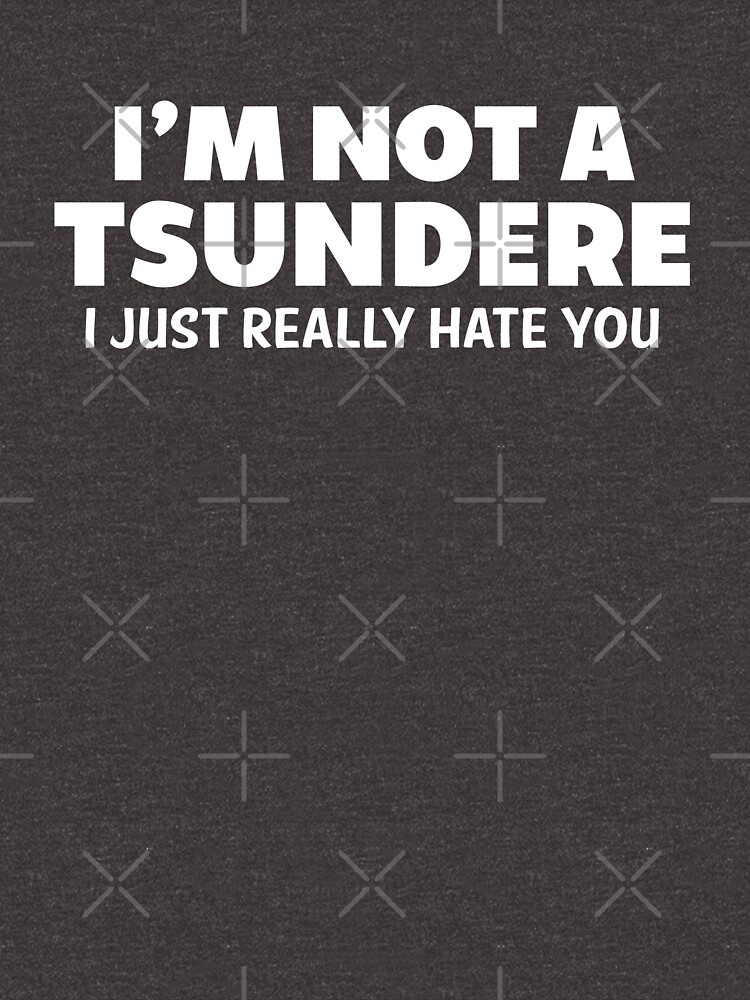 "I'm Not A Tsundere I Just Hate You Funny Anime Otaku" T-shirt for Sale ...