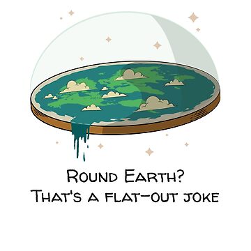 "Funny design, ironic slogan about flat earth theory: "Round Earth ...