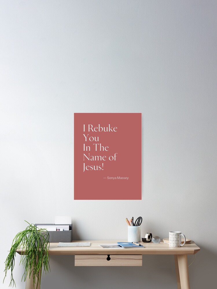 "I Rebuke You In The Name of Jesus (Sonya Massey)" Poster for Sale by ChatterTees | Redbubble
