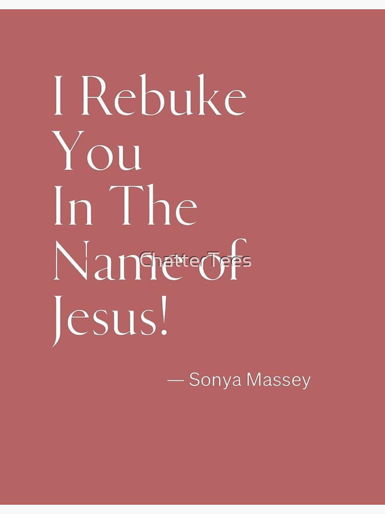 "I Rebuke You In The Name of Jesus (Sonya Massey)" Poster for Sale by ...