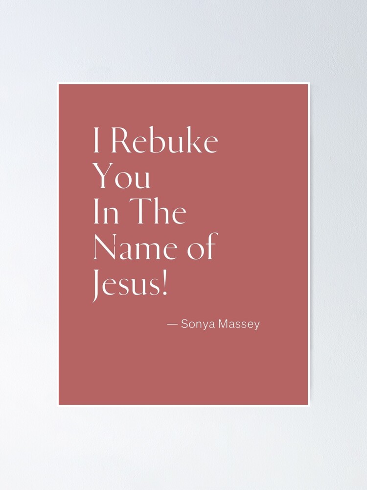 "I Rebuke You In The Name of Jesus (Sonya Massey)" Poster for Sale by ChatterTees | Redbubble