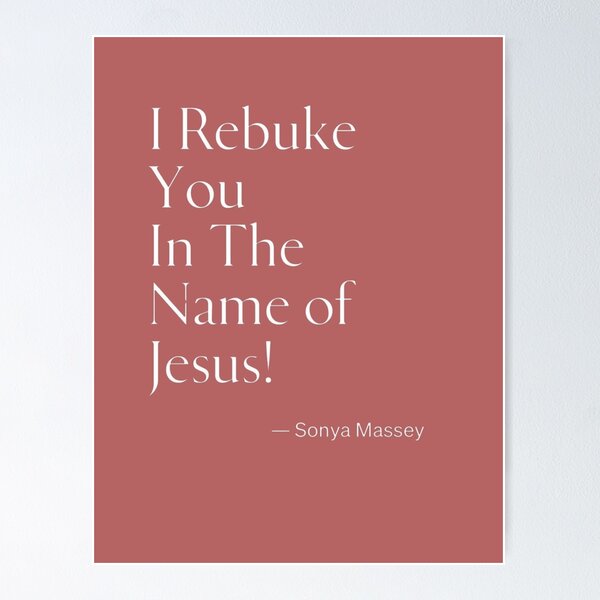 "I Rebuke You In The Name of Jesus (Sonya Massey)" Poster for Sale by ChatterTees | Redbubble